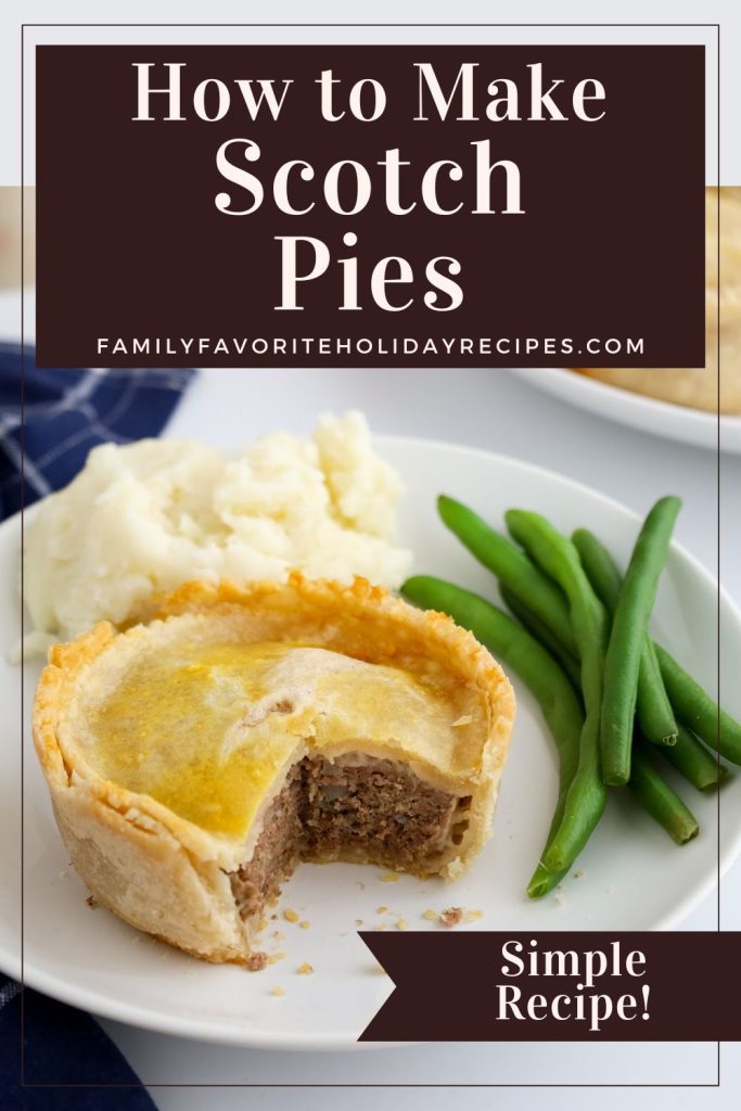 Easy Traditional Scotch Pies - Family Favorite Holiday Recipes